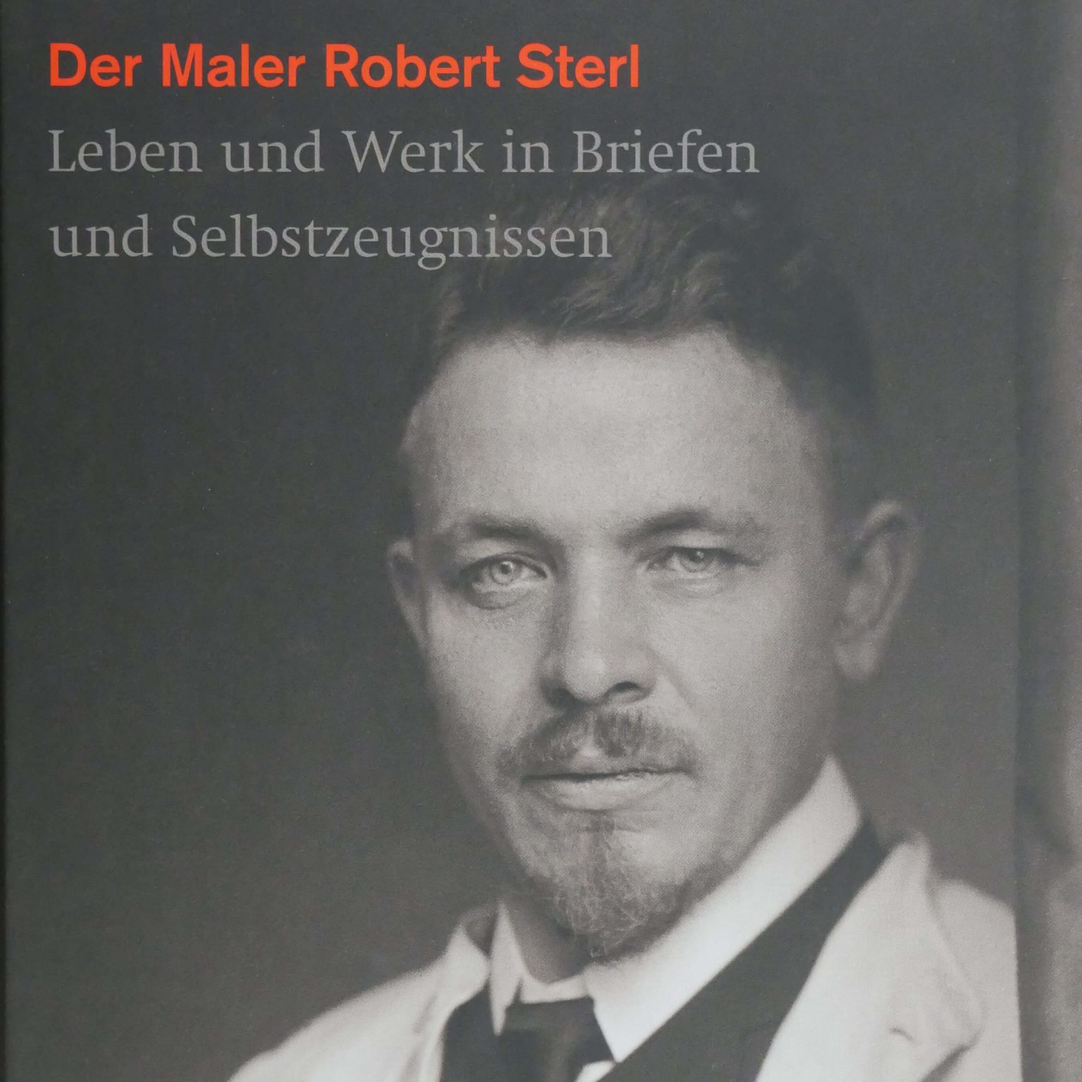 Der Maler Robert Sterl. Leben und Werk in Briefen und Selbstzeugnissen ...